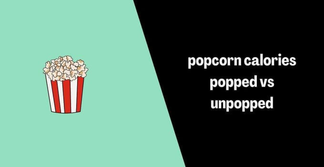 Popcorn Calories Popped Vs Unpopped 2026